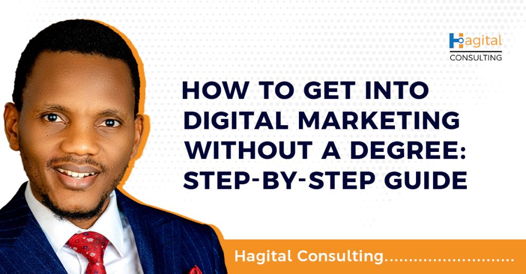 How to get into Digital marketing without a degree: Step by step guide.